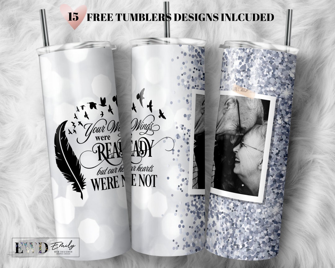 Memorial Tumbler Png Wrap, Your Wings Were Ready but Our Hearts Were ...