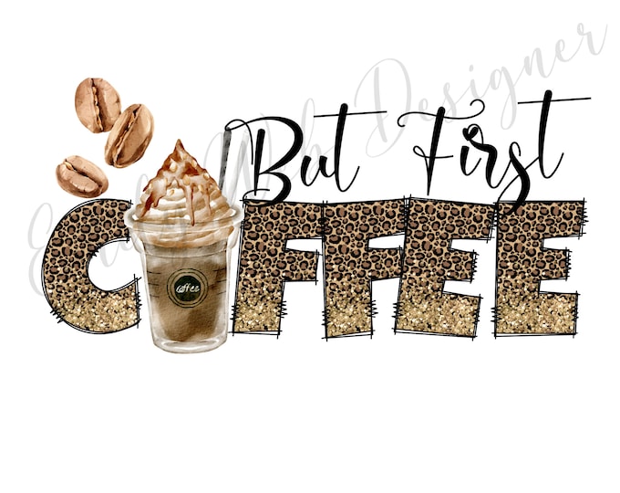 But First Coffee Png, Coffee PNG, Leopard Print, Coffee Sublimation ...
