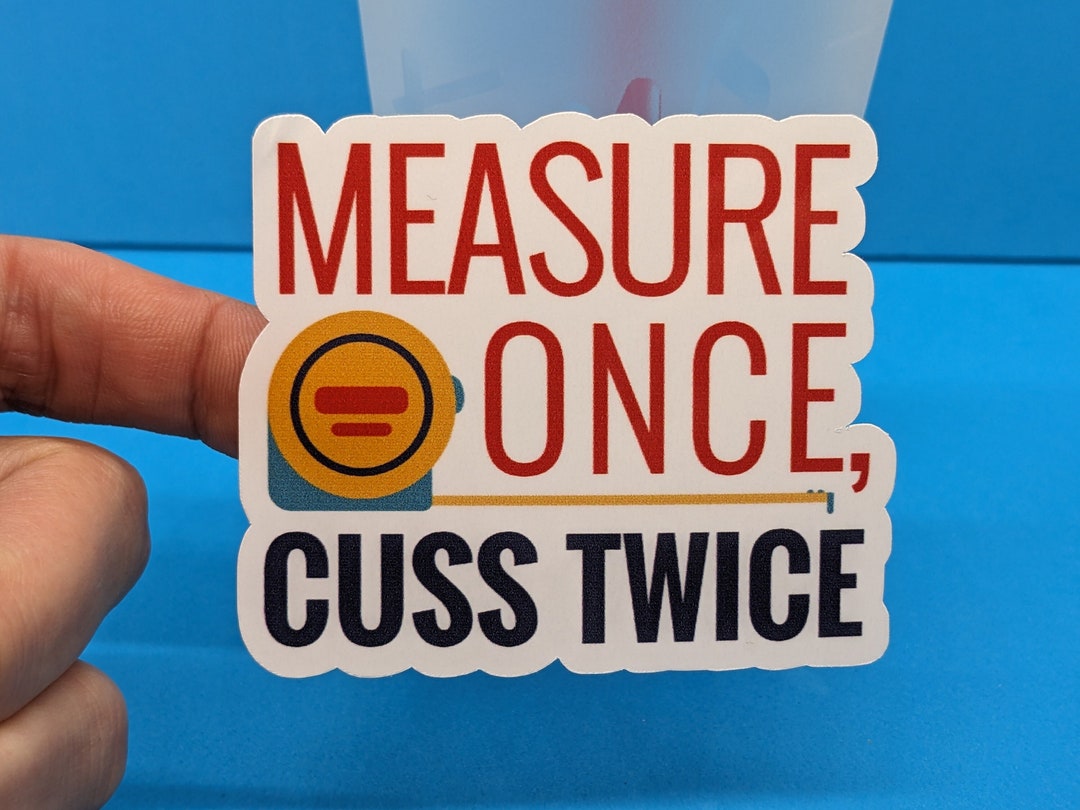 Measure Once Cuss Twice Funny Construction Sticker - Humorous Toolbox ...