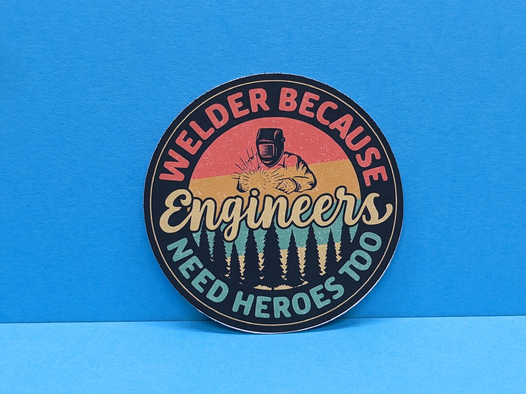 Welder, Because Engineers Need Heroes Too | Welding Sticker, Welding ...