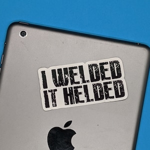 I Welded It Helded | Welding Sticker, Welding Hood Stickers, Toolbox ...