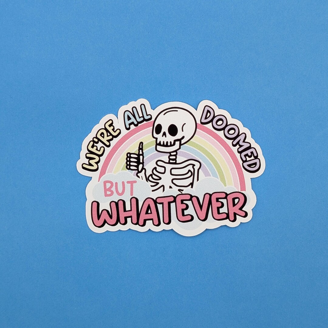 We're All Doomed but Whatever Sticker | Funny and Existential Dread ...