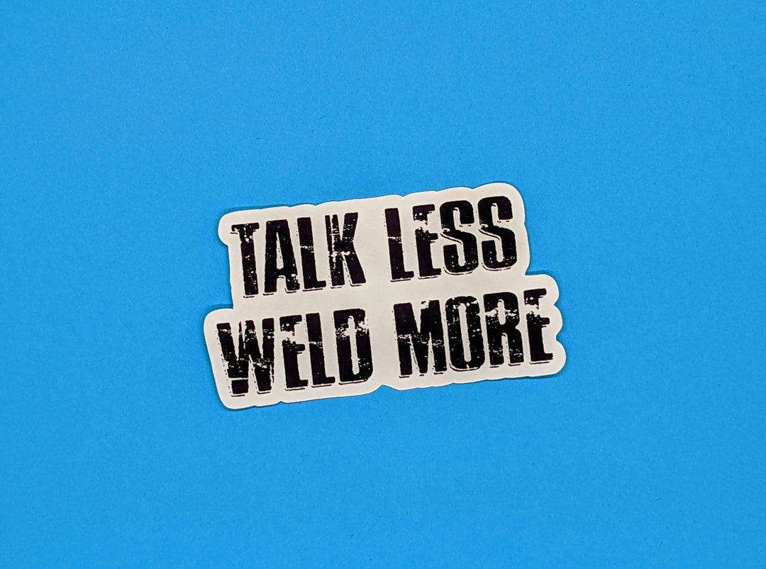 Talk Less Weld More Welding Sticker Welding Hood Stickers - Etsy