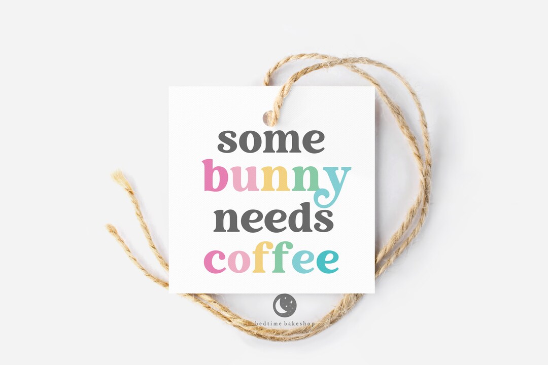 Printable Easter Cookie Tag Happy Easter Some Bunny Needs Coffee ...