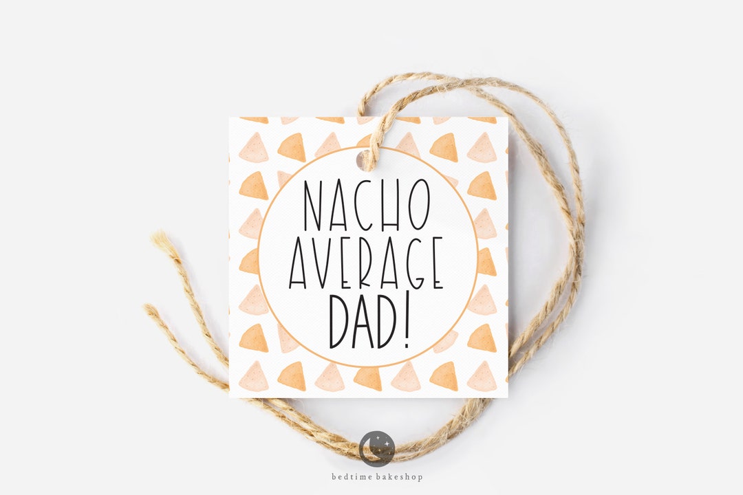 Nacho Average Dad Tag: Father's Day Cookie Tag (digital Download) - Etsy
