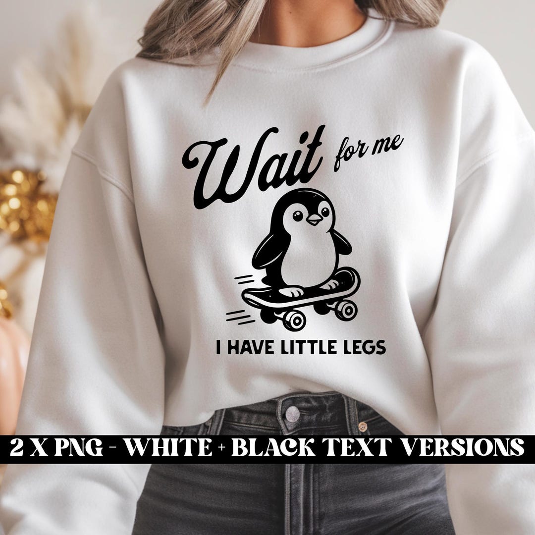 Wait I Have Little Legs PNG With Penguin on Skateboard, Funny Cute ...
