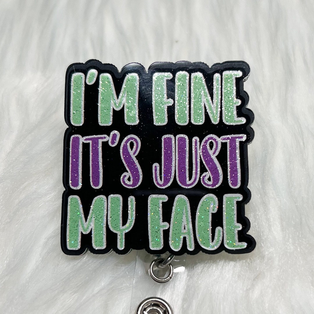 I’m Fine It’s Just My Face Badge Reel, Funny Badge Reel, Healthcare Badge Reel, Sarcastic Badge ...
