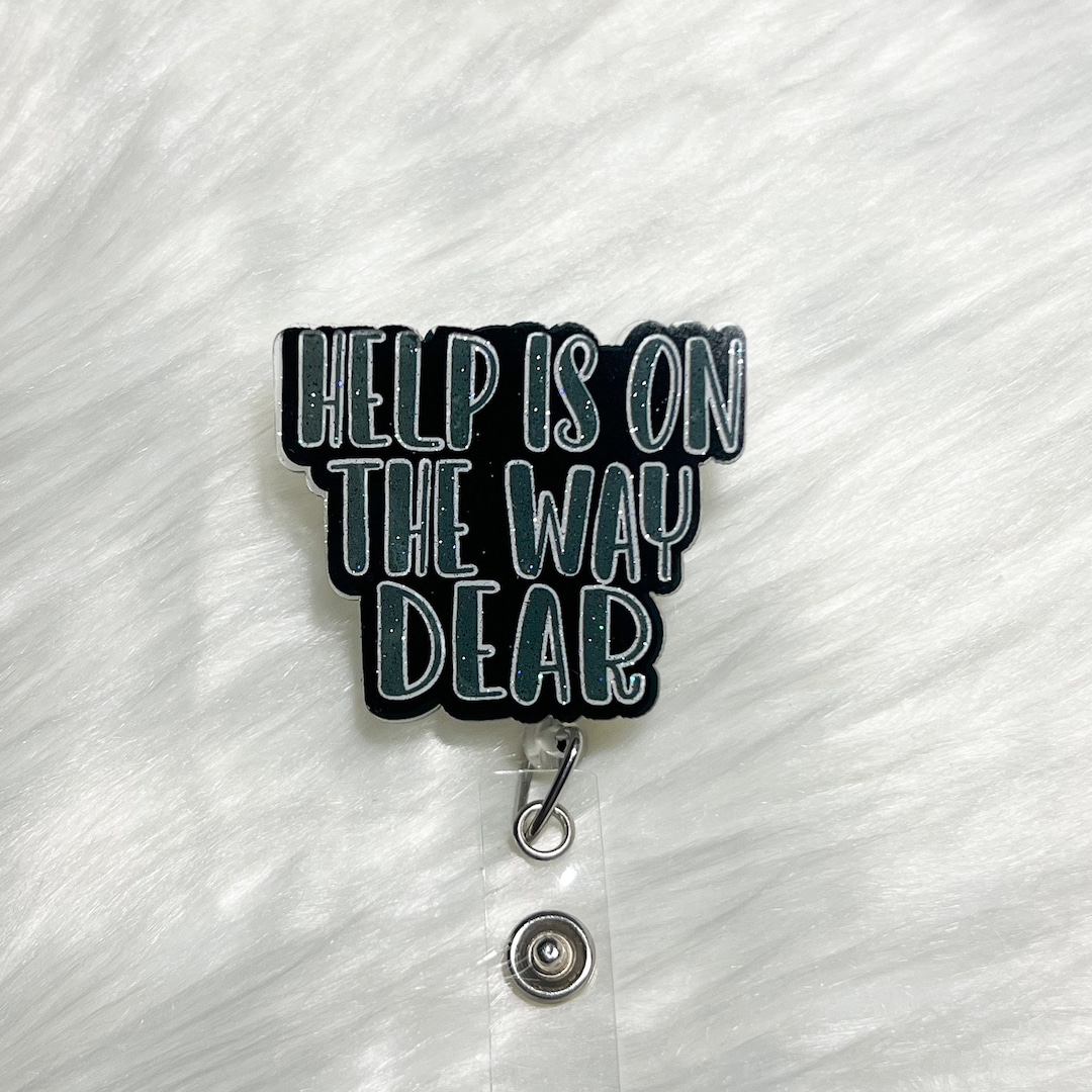 Help is on the Way Dear Badge Reel Funny Badge Reel - Etsy