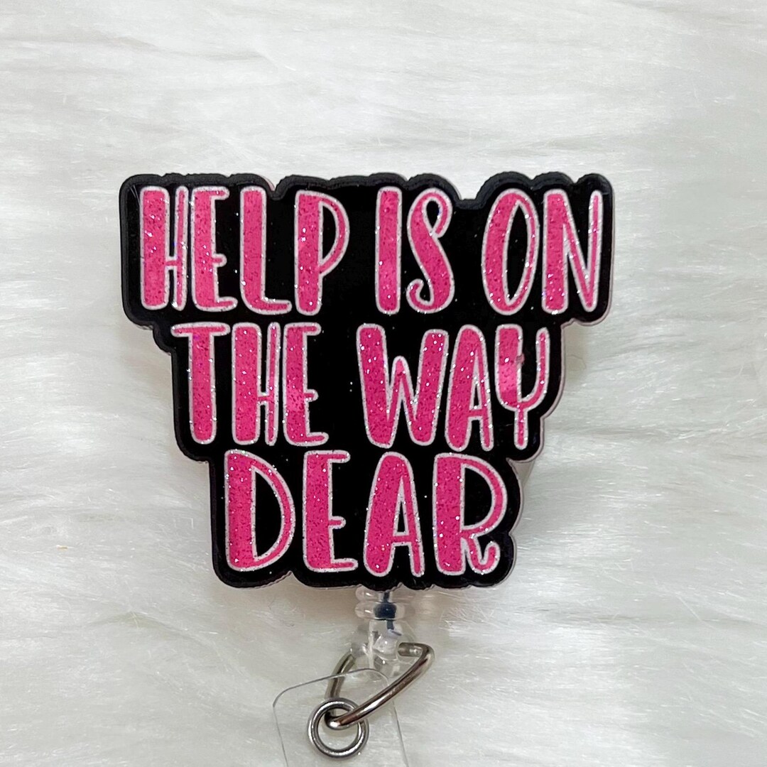 Help is on the Way Dear Badge Reel, Funny Badge Reel, Sarcastic Badge ...