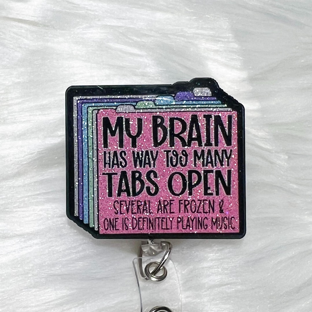 My Brain Has Way Too Many Tabs Open Badge Reel, Funny Badge Reel, Nurse ...