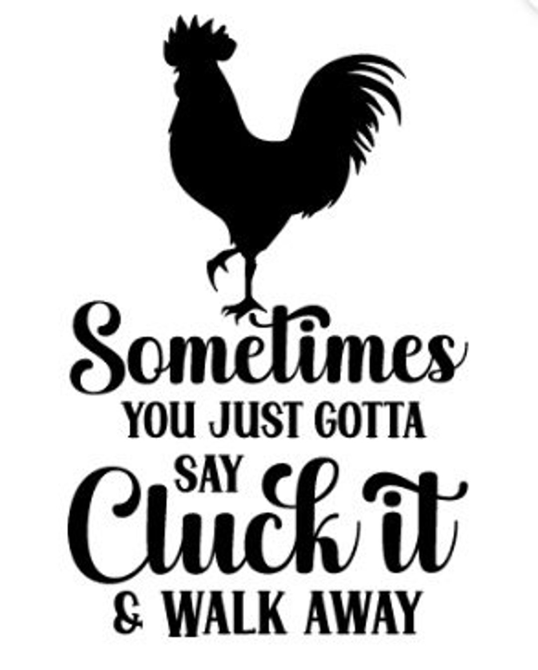 Sometimes You Just Gotta Say Cluck It Decal/permanent Vinyl Sticker - Etsy
