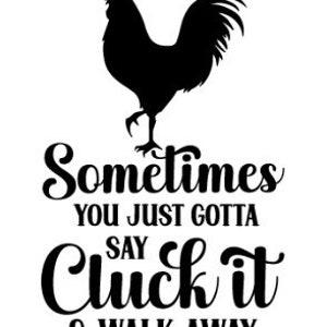 Sometimes You Just Gotta Say Cluck It Decal/permanent Vinyl Sticker - Etsy