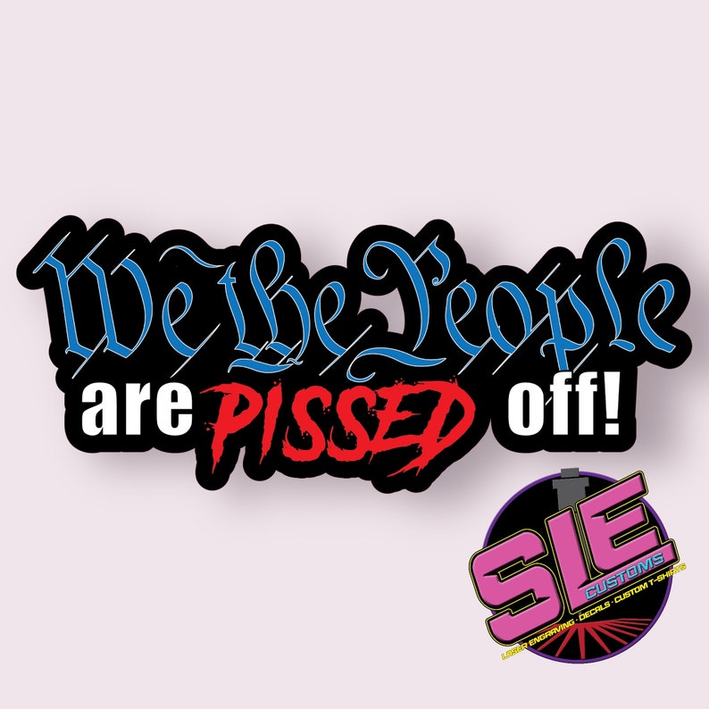 We the People Are Pissed off Decal - Etsy