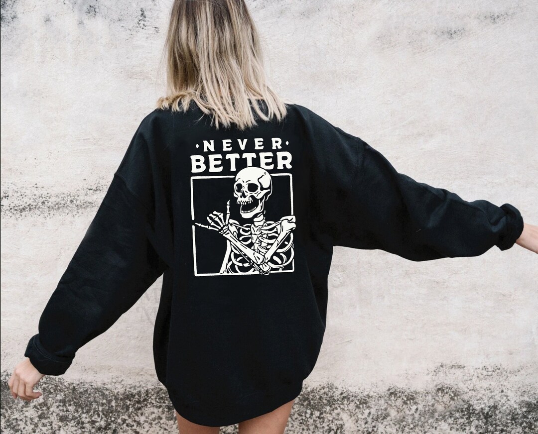 Never Better Skeleton Crewneck Sweatshirt | Grunge Streetwear | Gothic ...