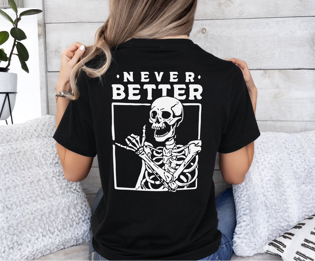 Never Better Skeleton T-shirt | Grunge Streetwear | Skull Graphic Tee ...