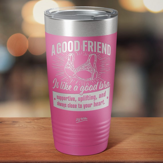 A Good Friend is Like a Good Bra... Insulated Stainless | Etsy