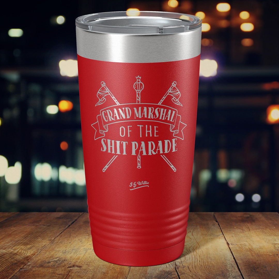 Grand Marshal of the Shit Parade - Laser Etched Insulated Stainless ...