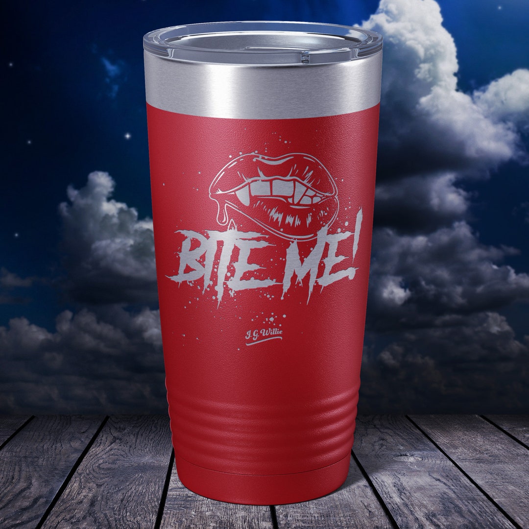 Bite Me! - Laser Etched Insulated Stainless Steel Tumbler - 12 Colors ...