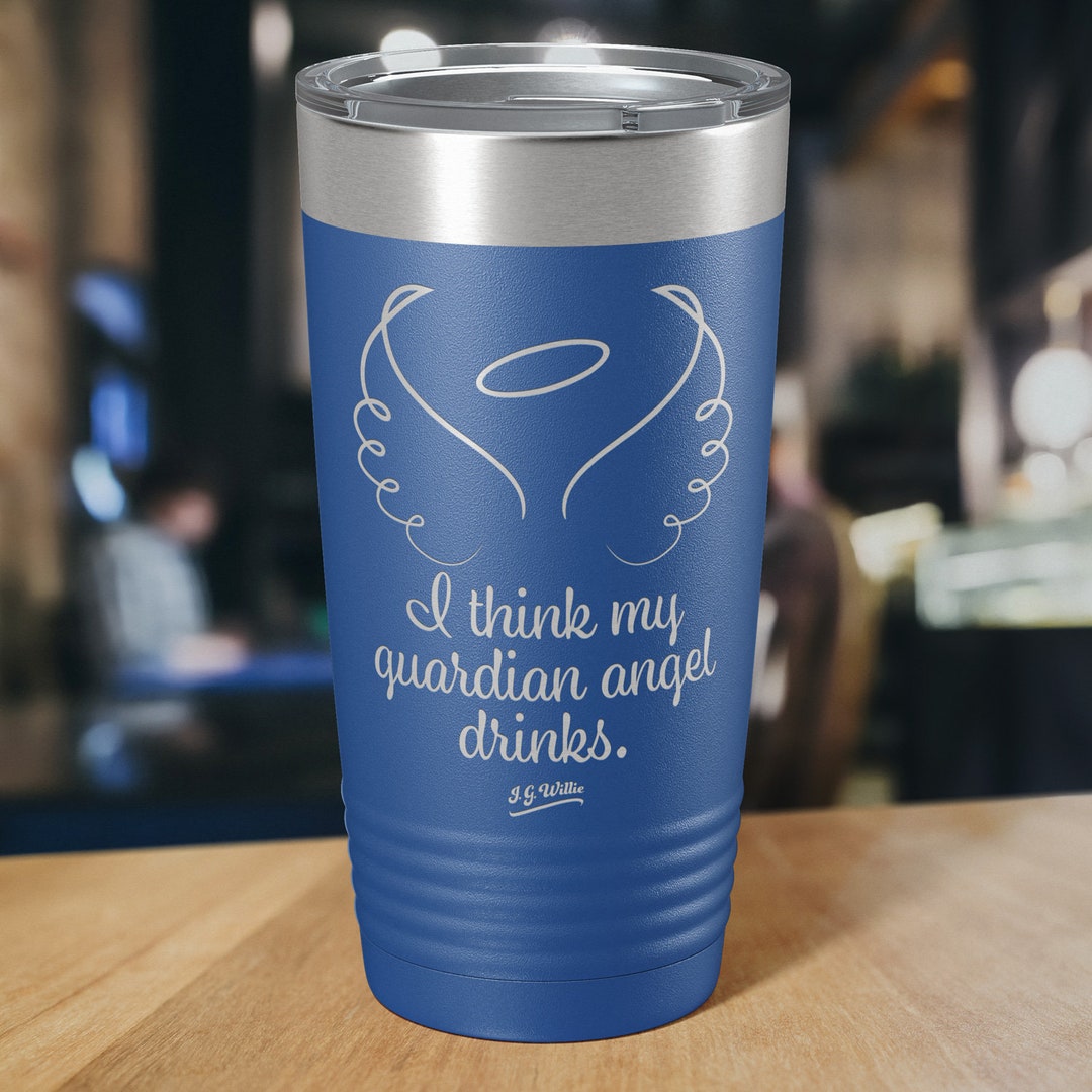 I Think My Guardian Angel Drinks. - Laser Etched Insulated Stainless ...