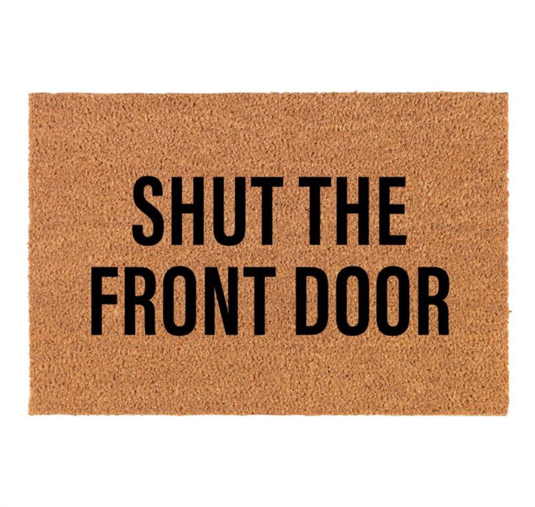 Shut the Front Door Door-mat - Etsy