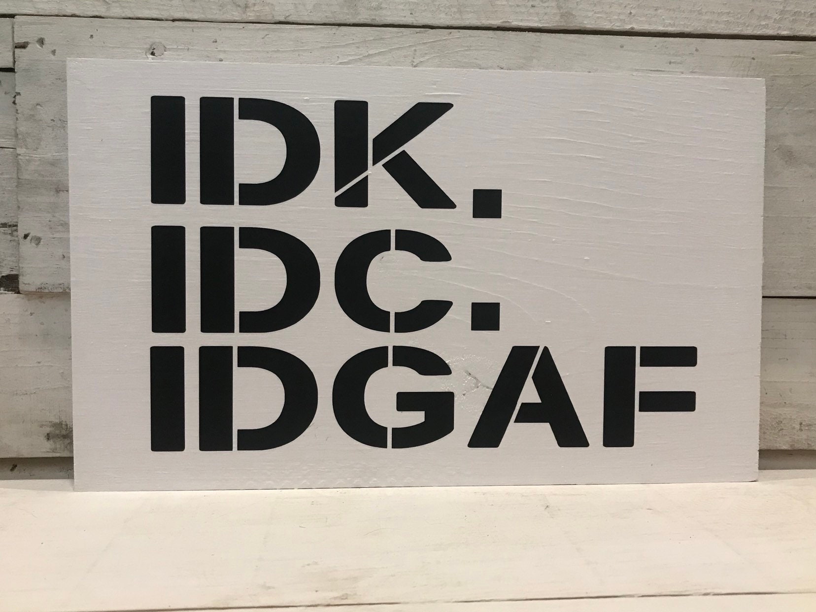 IDK IDC IDGAF Sign l I Dont Know I Dont Care Sign l Funny | Etsy