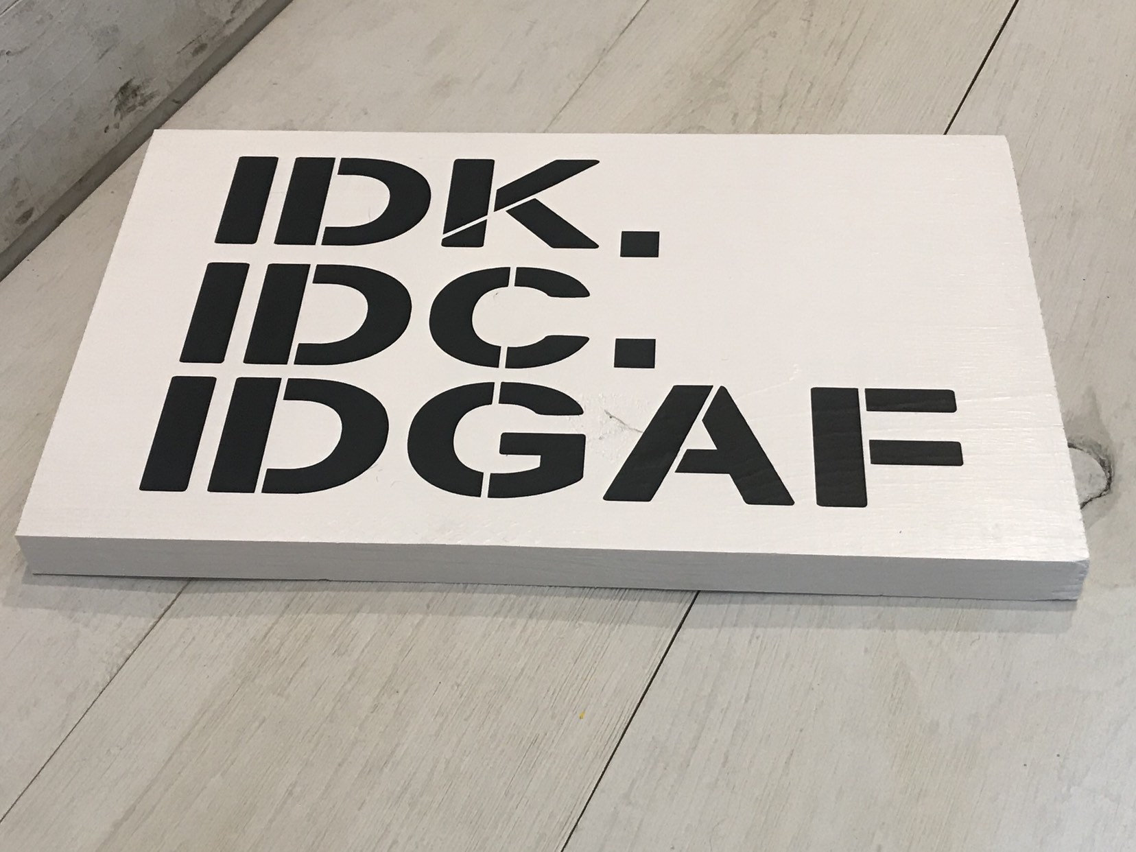 IDK IDC IDGAF Sign l I Dont Know I Dont Care Sign l Funny | Etsy