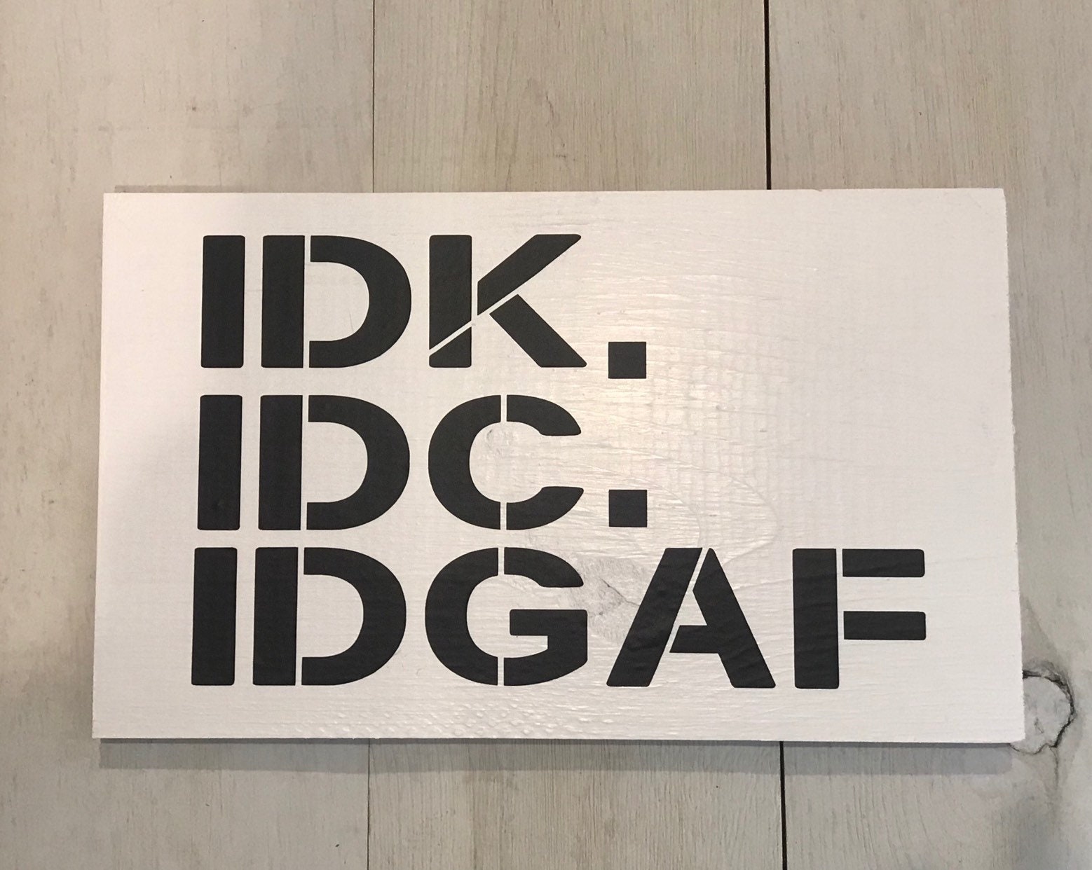 IDK IDC IDGAF Sign l I Dont Know I Dont Care Sign l Funny | Etsy