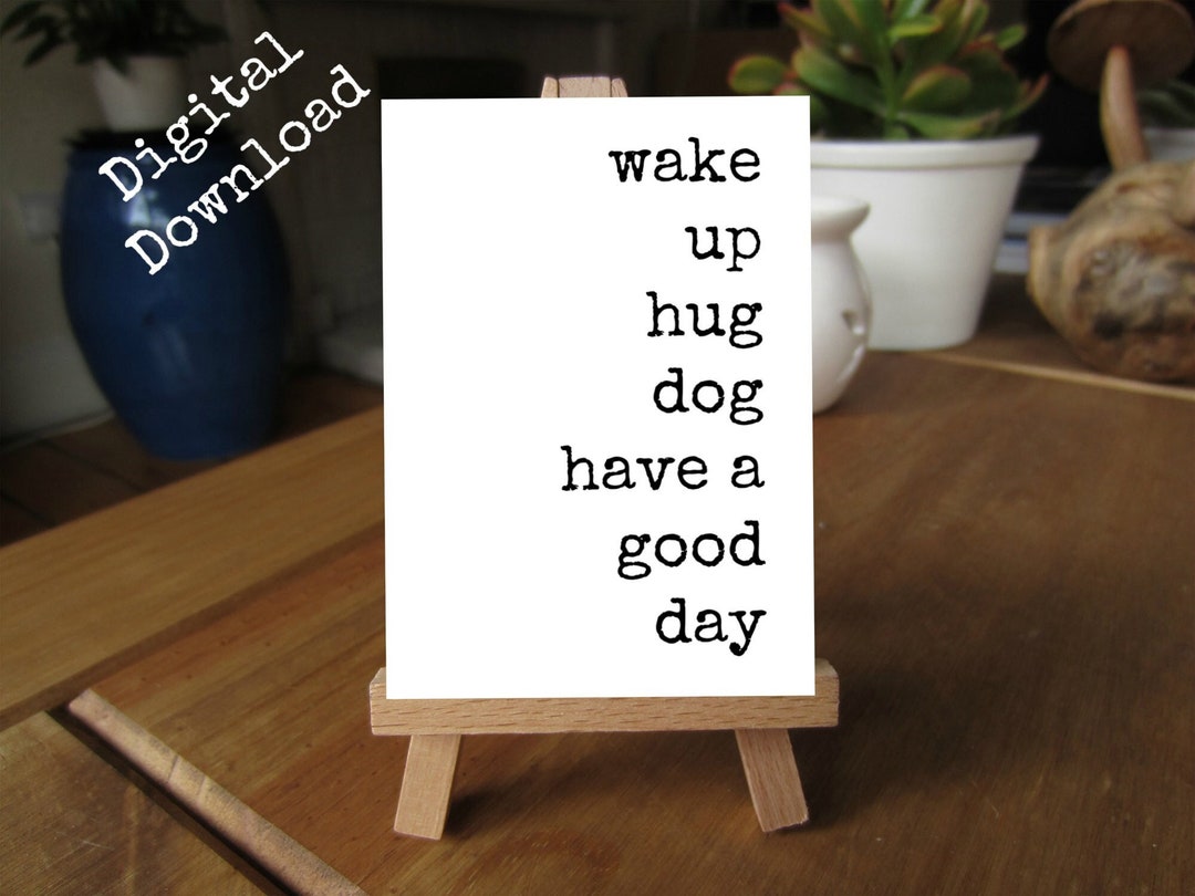 5x7, DESK Decor, Sign, Quote, PRINTABLE, Dog Lover, Wake up Hug Dog ...