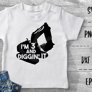 I'm 3 and Diggin' It SVG Construction Excavator, Three, Kids -PNG Eps ...