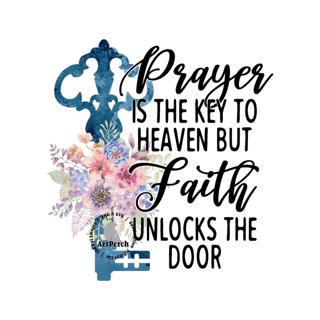 Christian PNG, Prayer is the Key to Heaven, but Faith Unlocks the Door ...