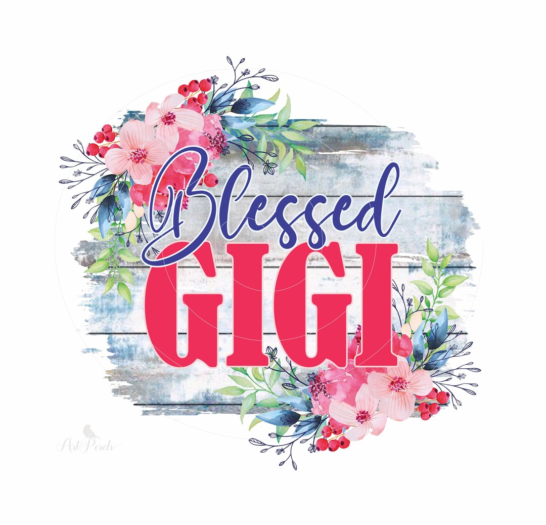 Gigi PNG, Blessed Gigi Sublimation Design, Gigi Clipart, Gigi Shirt ...