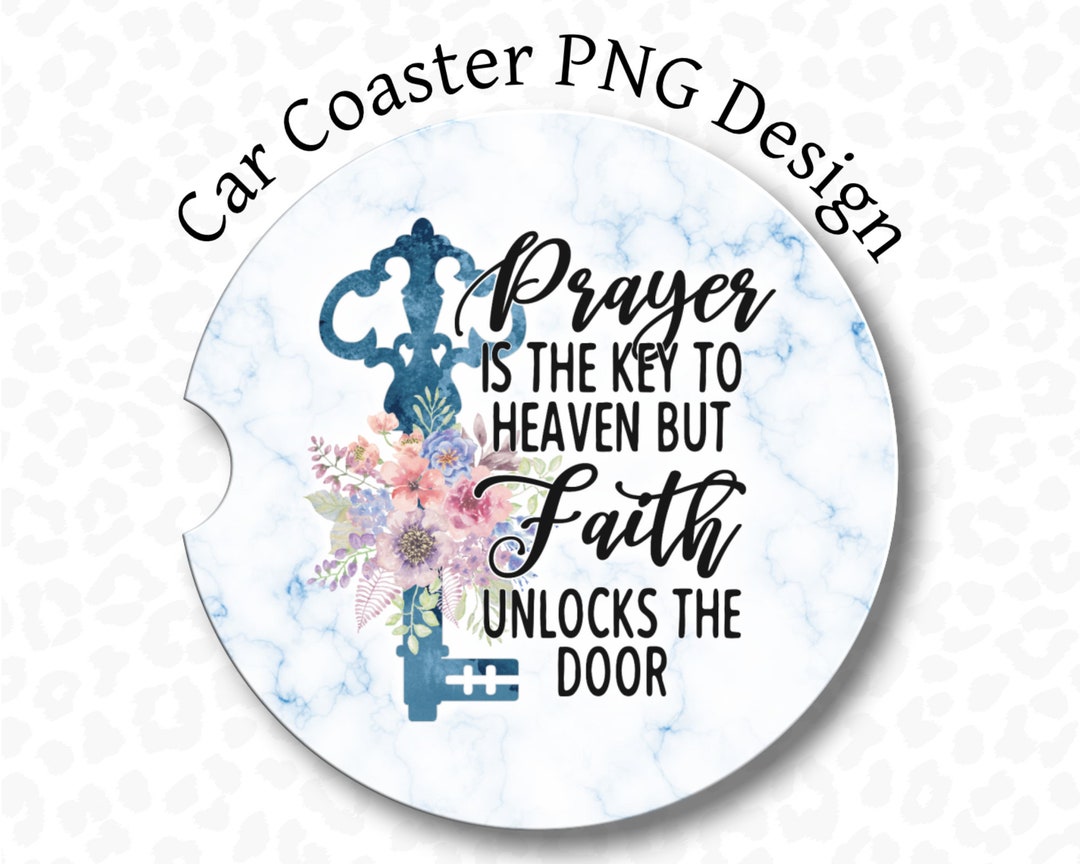 Christian Car Coaster PNG, Prayer is the Key Faith Unlocks the Door ...