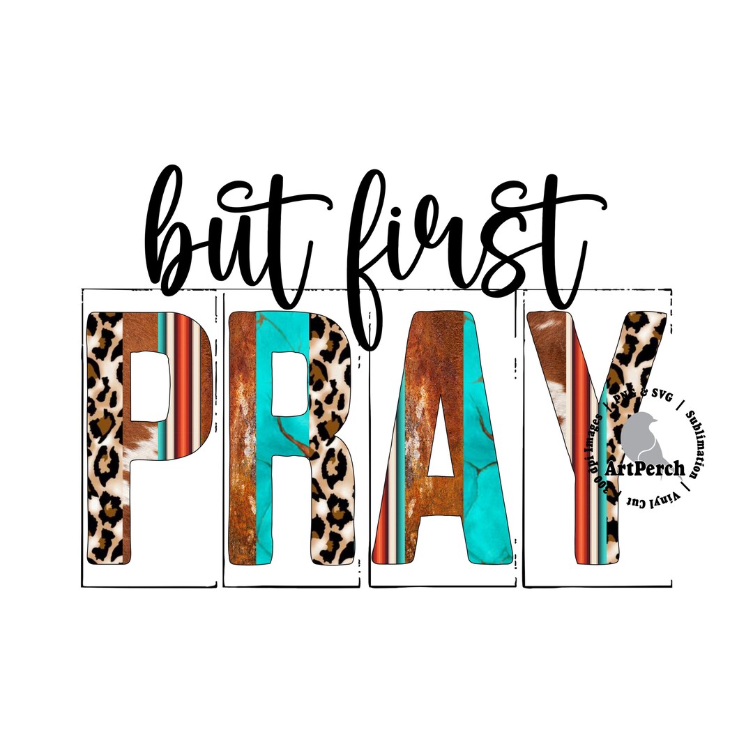 Pray PNG, but First Pray Sublimation Design, Western Shirt Design ...