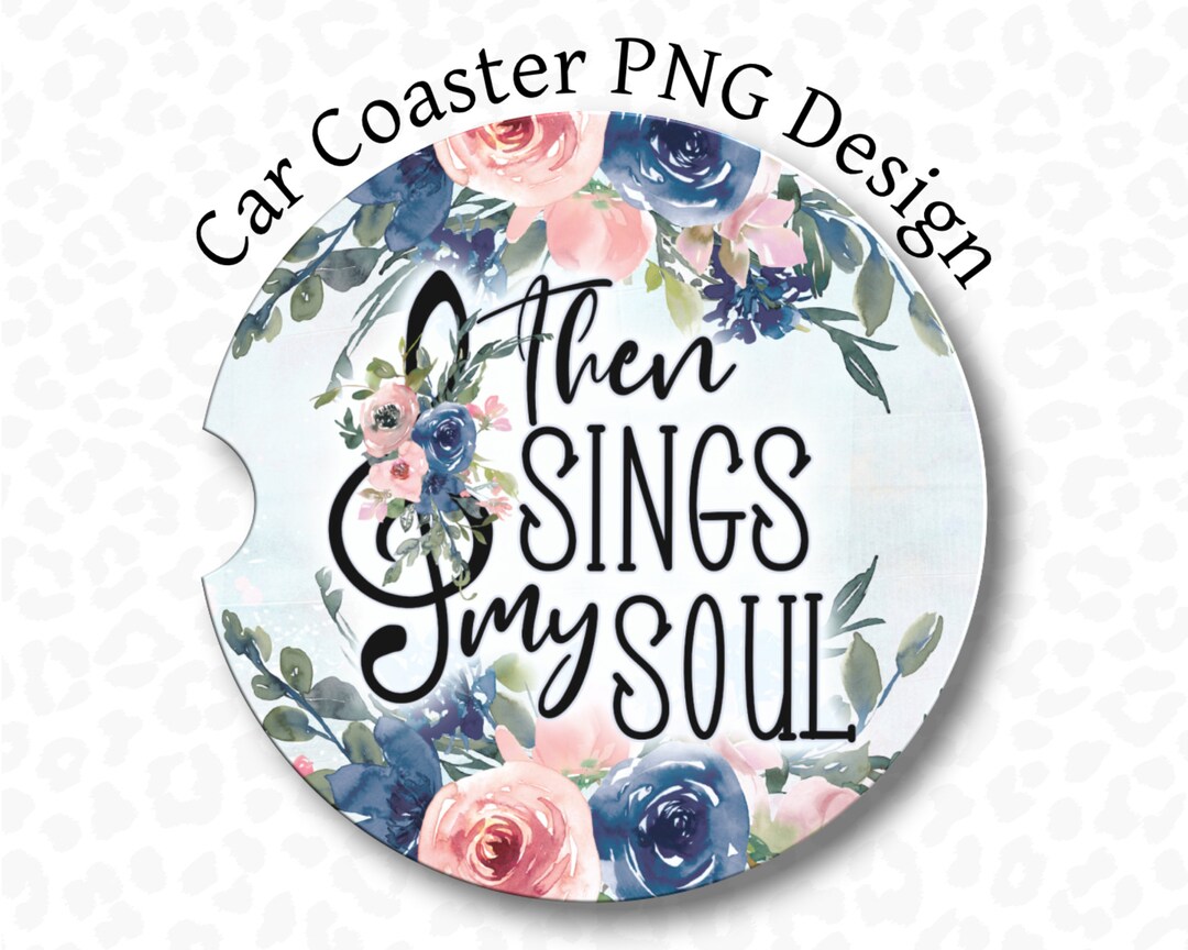 Christian Car Coaster PNG, Then Sings My Soul, Car Coaster Sublimation ...