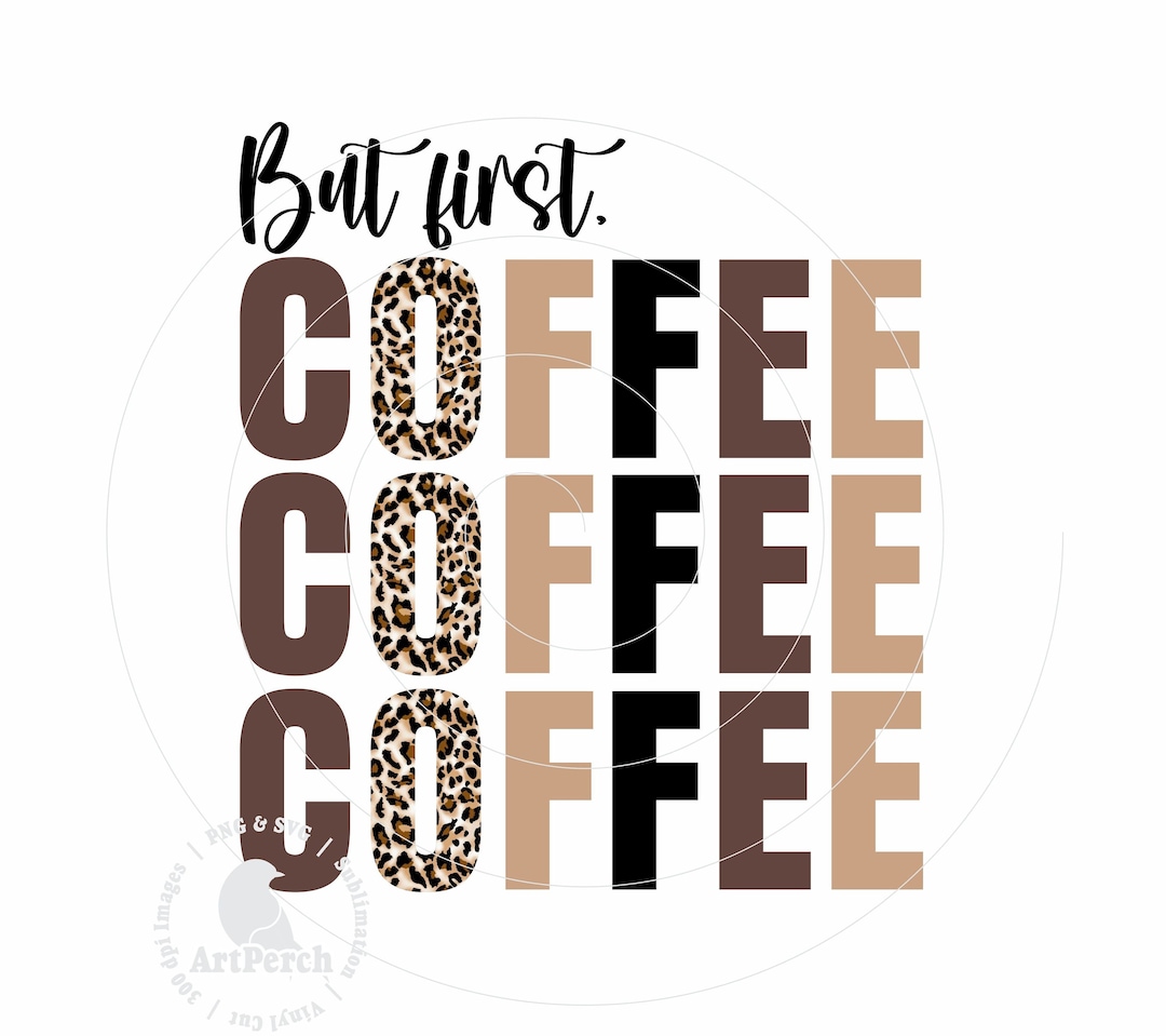 But First, Coffee Coffee Coffee Sublimation PNG Design Leopard Print ...