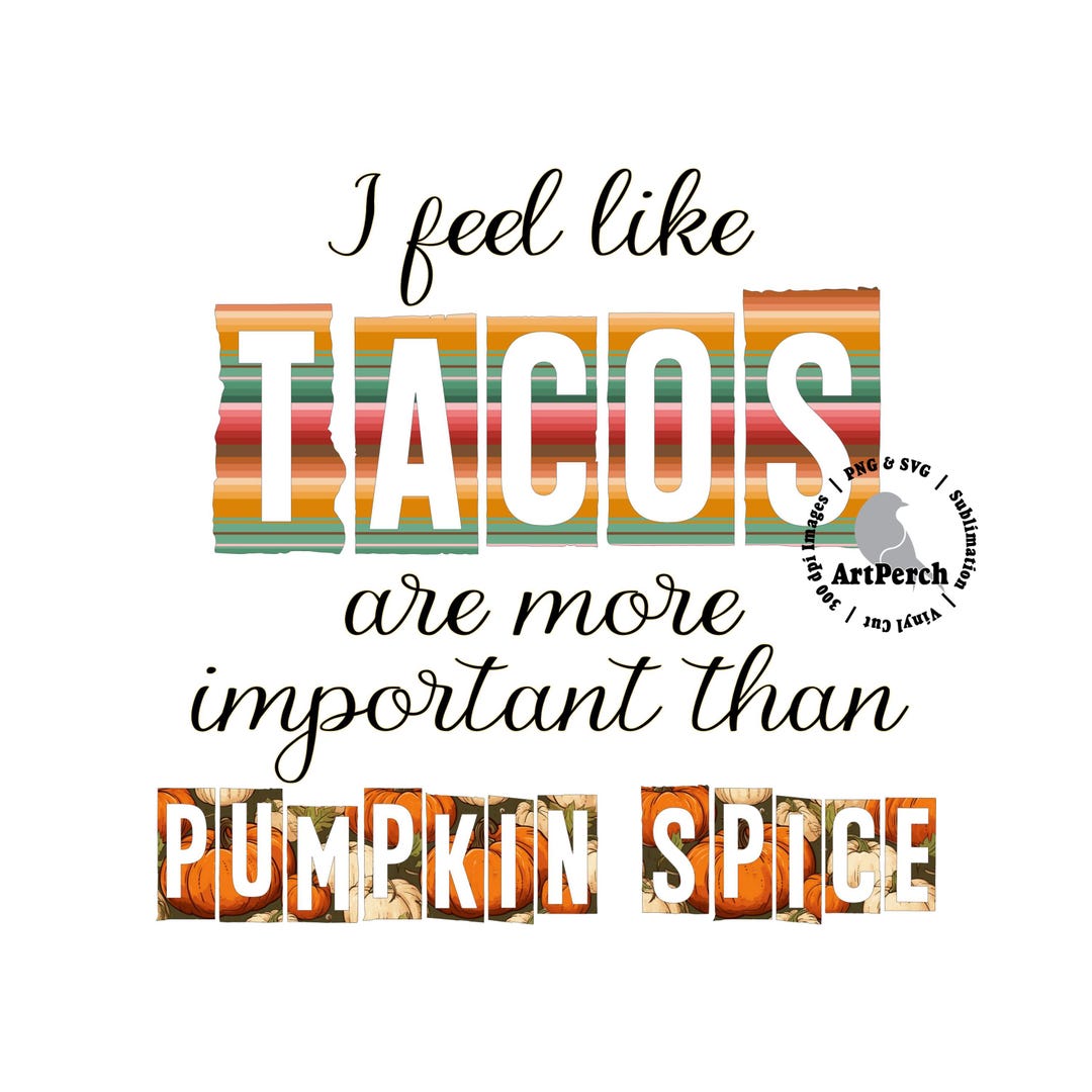 Funny Fall PNG, Tacos Are More Important Than Pumpkin Spice, Taco Shirt ...