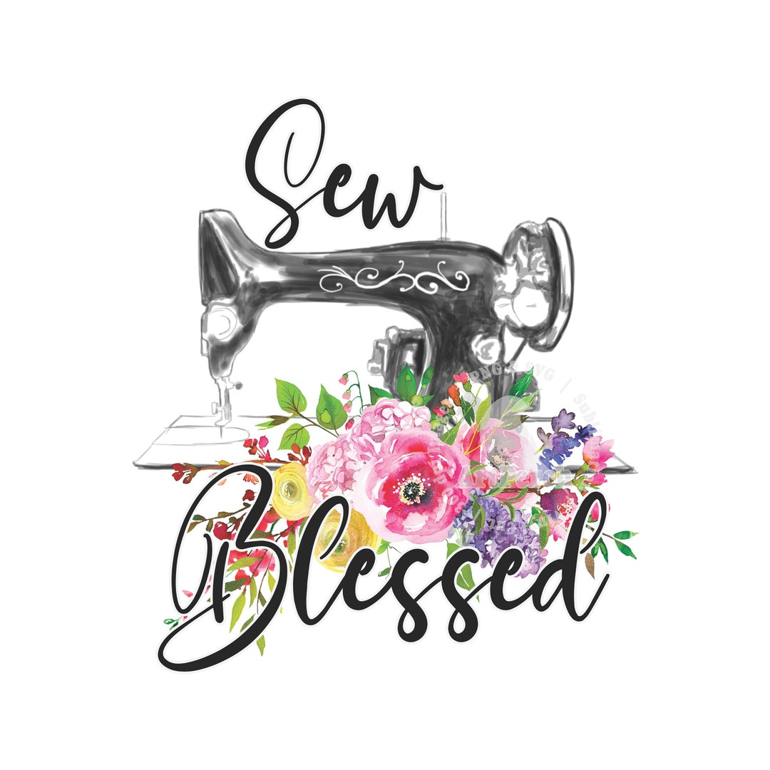 Christian Shirt Design, Sew Blessed PNG, Floral Sewing Machine, Blessed ...