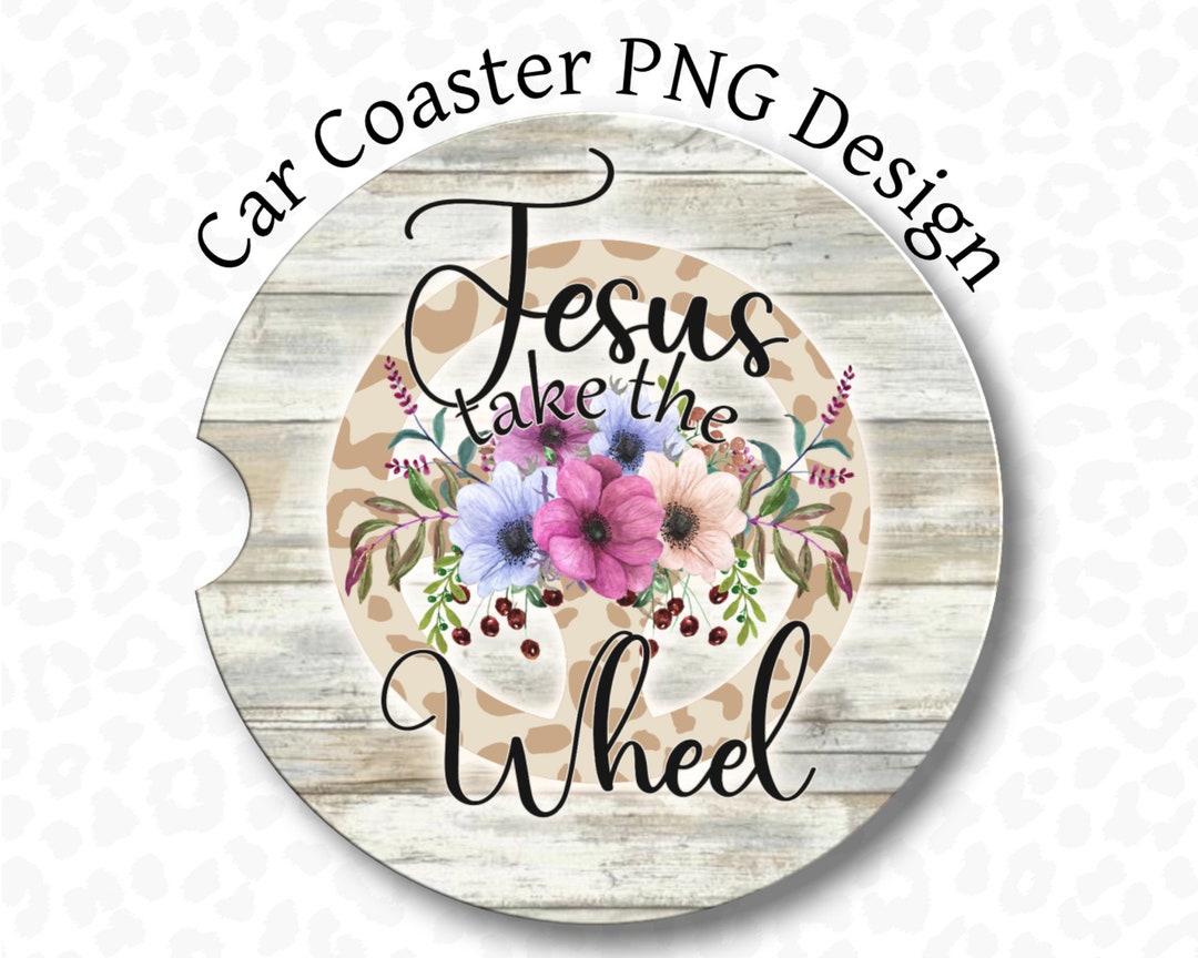 Car Coaster PNG, Christian Car Coaster PNG, Jesus Take the Wheel ...