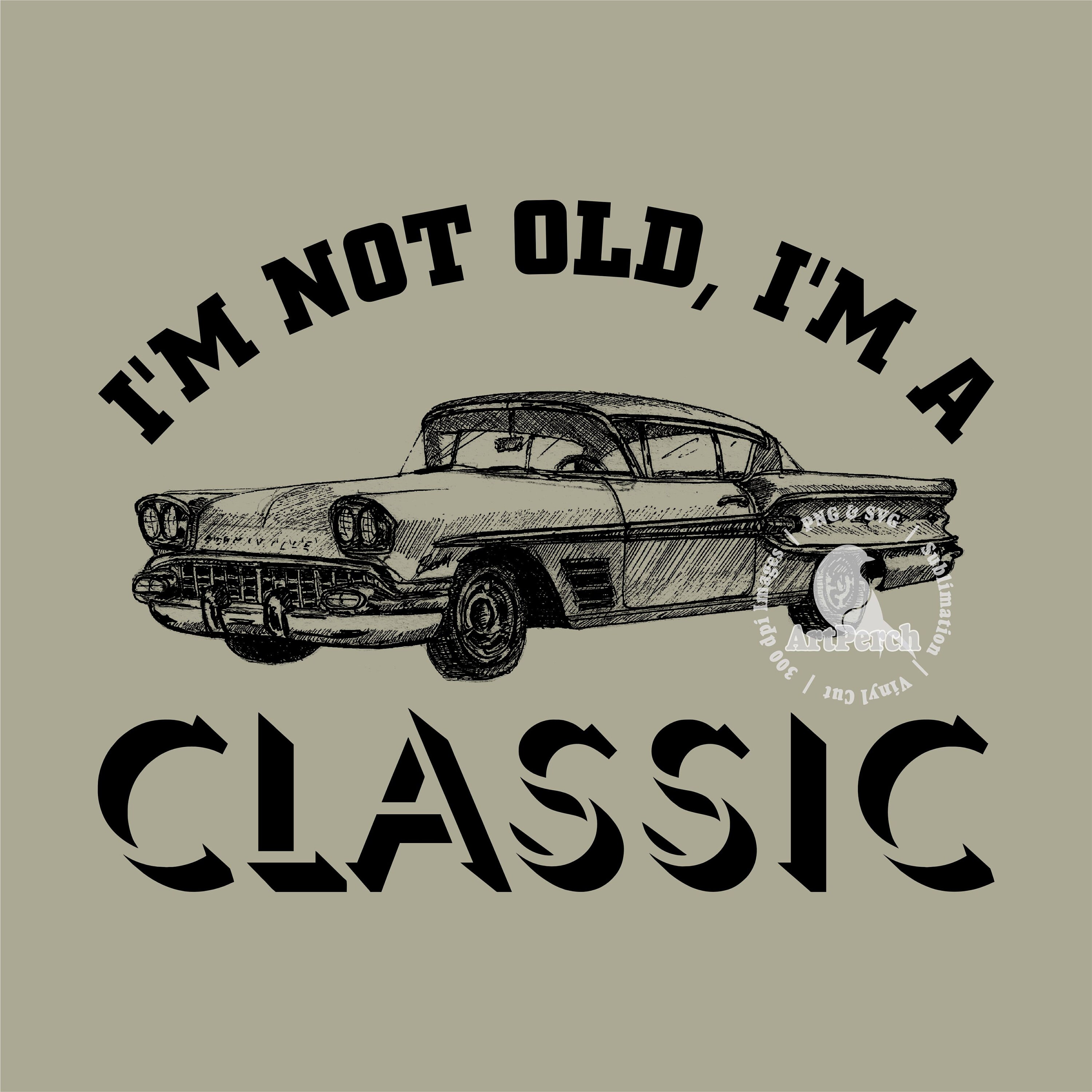 Vintage Car PNG, I'm Not Old I'm a Classic PNG Design, Father Day PNG ...