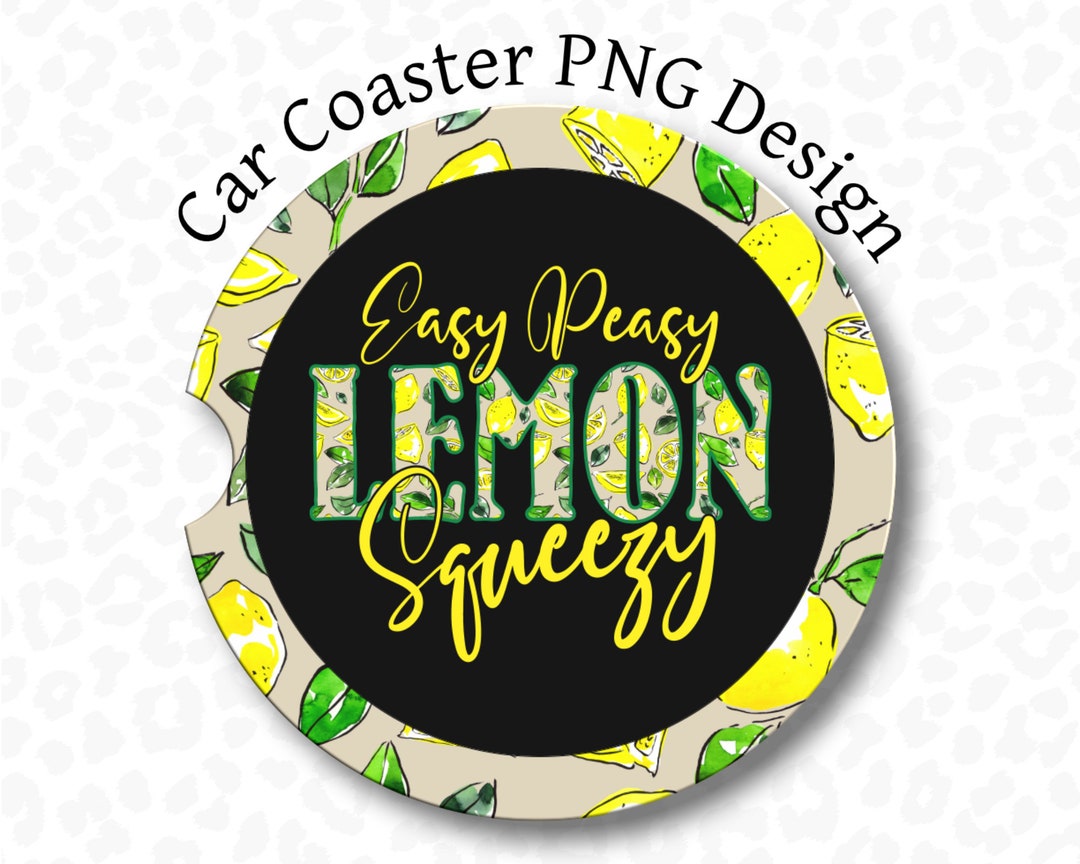 Lemon Car Coaster PNG, Easy Peasy Lemon Squeezy, Sublimation Design ...