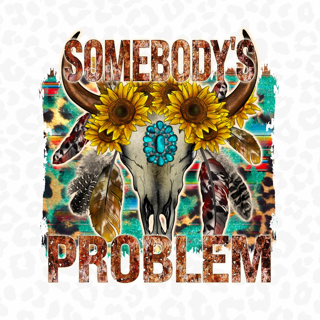 Somebody's Problem PNG Bull Skull Sublimation Design - Etsy