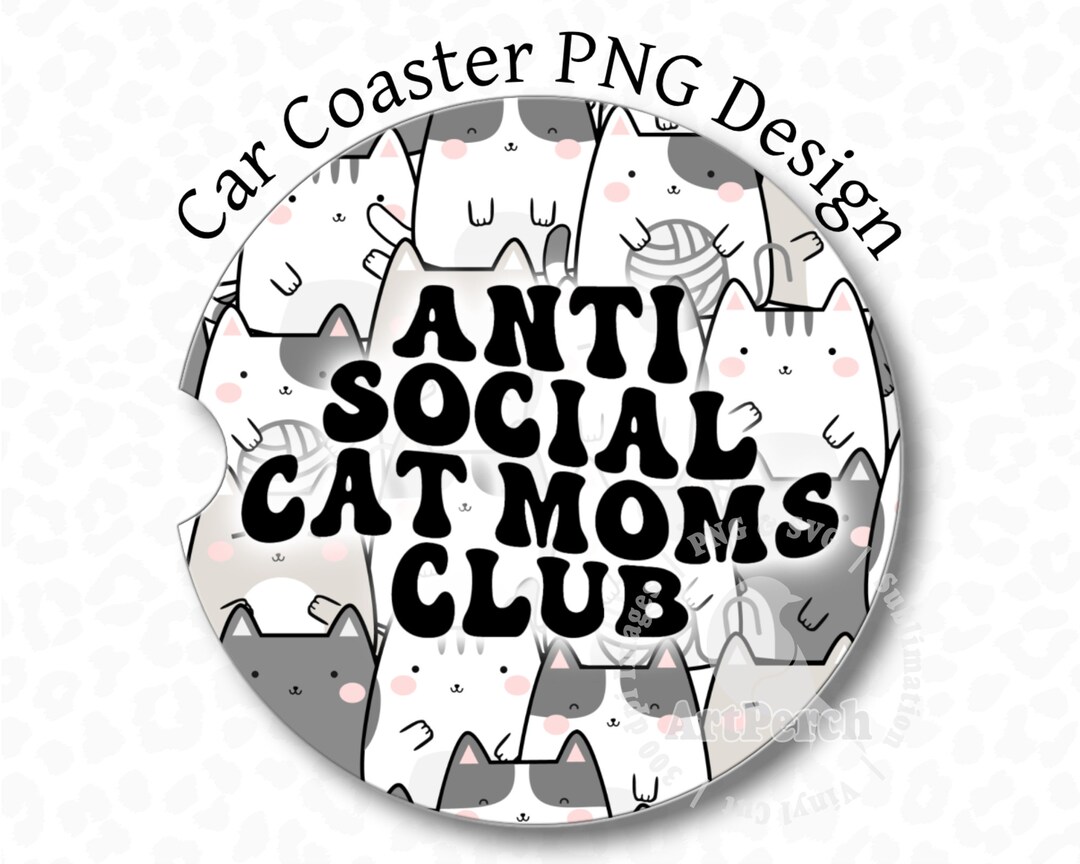 Cat Mom Car Coaster PNG, Antisocial Cat Moms Club Car Coaster ...