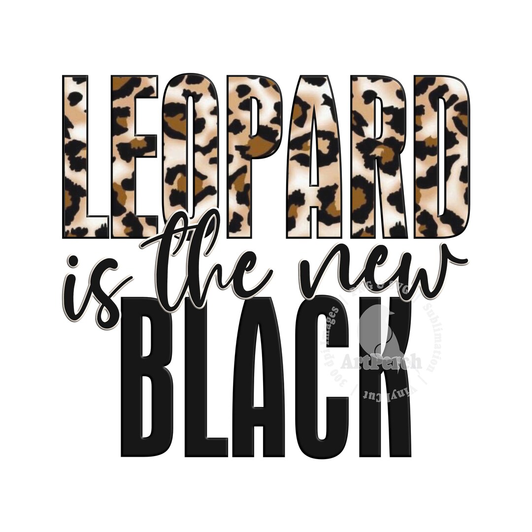 Shirt Design, Leopard is the New Black PNG, Leopard Print PNG, Leopard ...