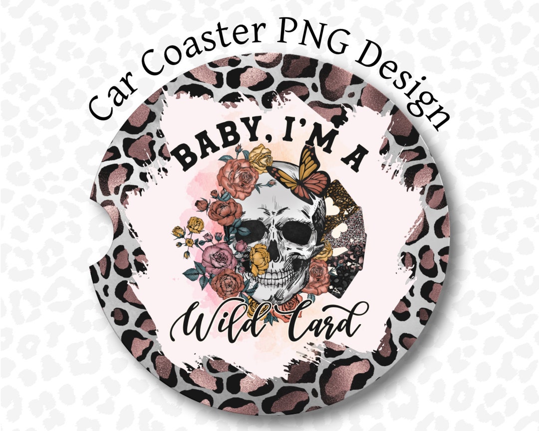 Car Coaster PNG, Wild Card Car Coaster PNG, Baby I'm a Wild Card Car ...