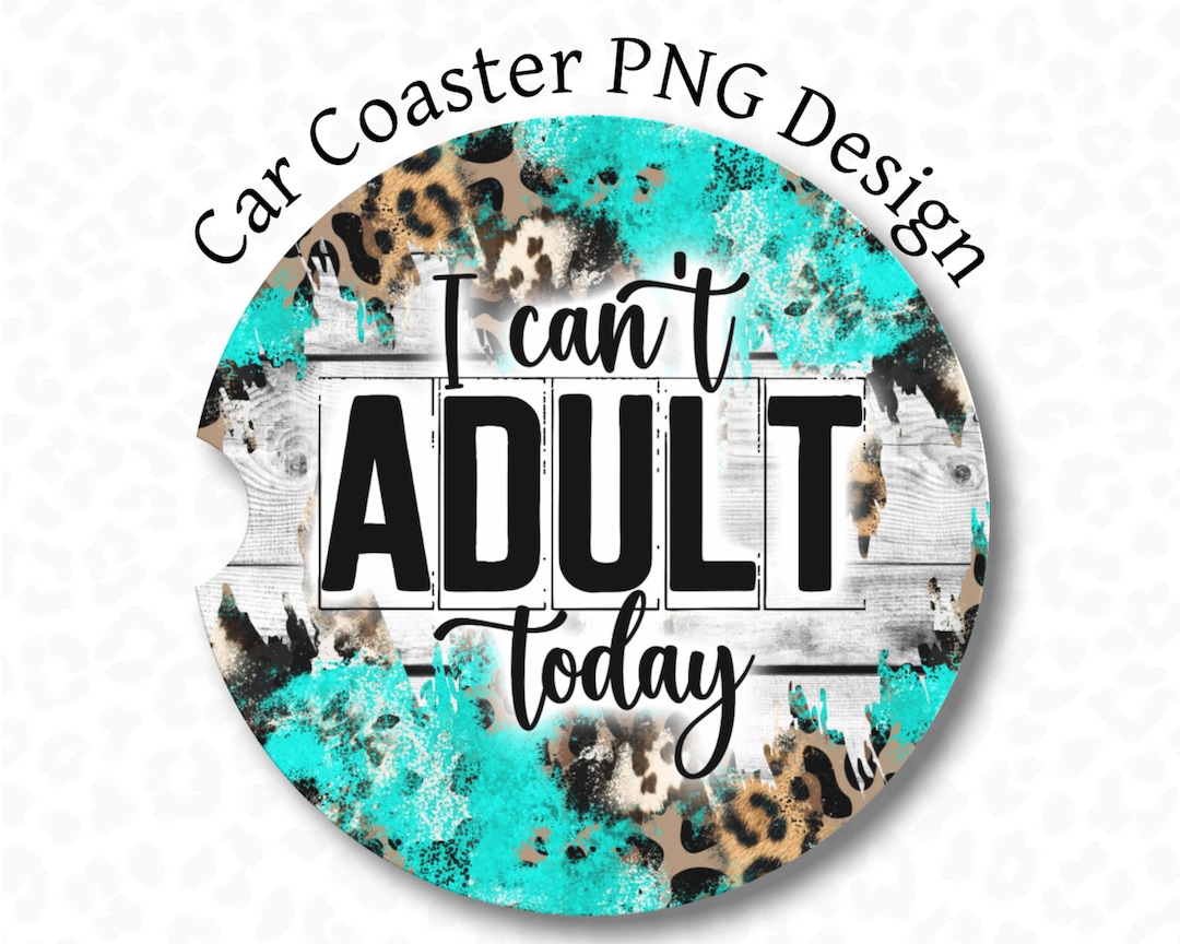 Funny Car Coaster PNG, Car Coaster Sublimation Design, I Can't Adult ...