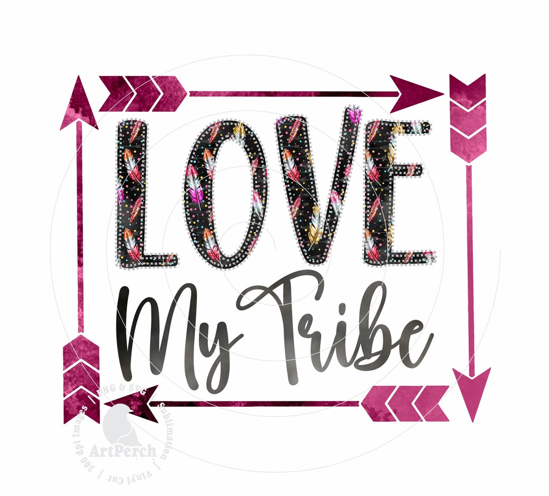 Love My Tribe PNG, Sublimation Design, Boho Shirt Design, Feather Arrow ...
