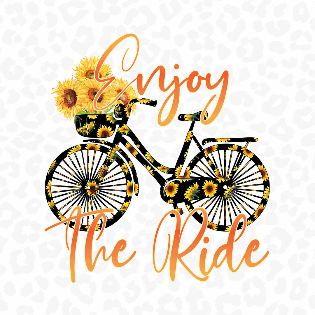 Enjoy the Ride PNG Sublimation Design Sunflower Bicycle - Etsy