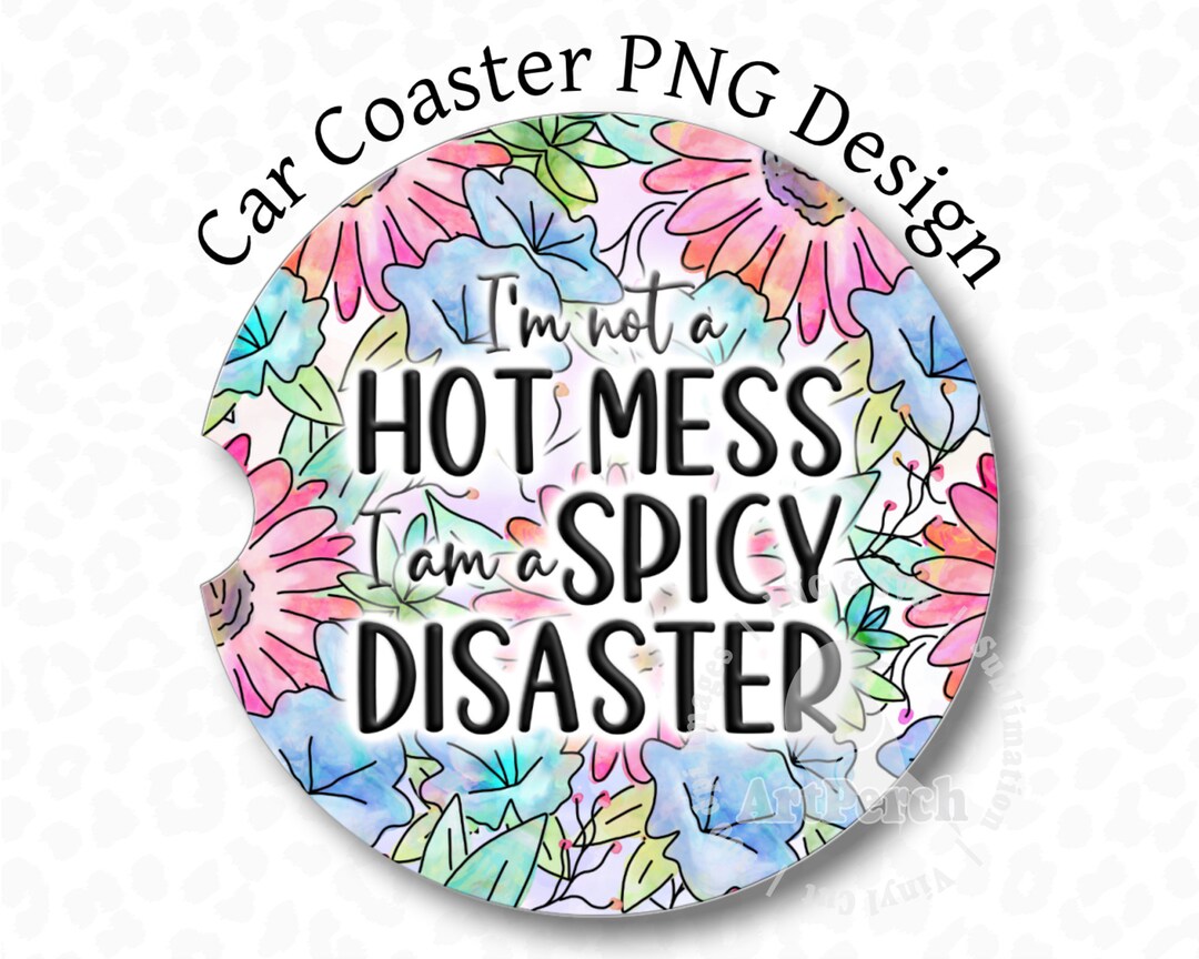 Hot Mess Car Coaster PNG, Spicy Disaster Coaster PNG, Funny Car Coaster ...