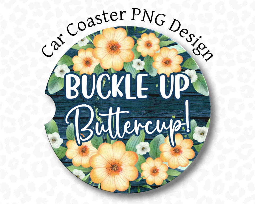 Funny Car Coaster PNG, Buckle up Buttercup Car Coaster Sublimation ...