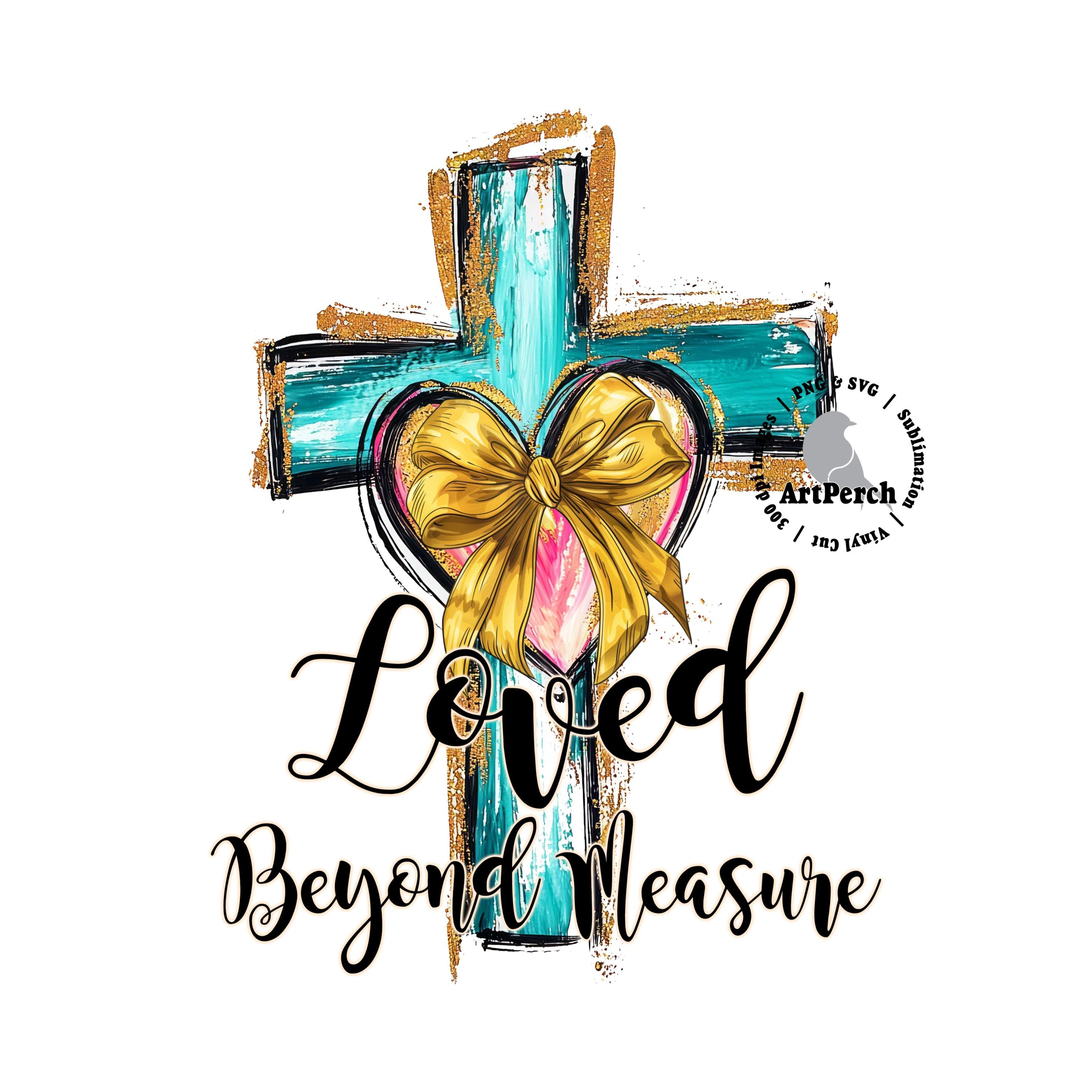 Christian Cross PNG, Loved Beyond Measure Shirt Design, Loved PNG ...